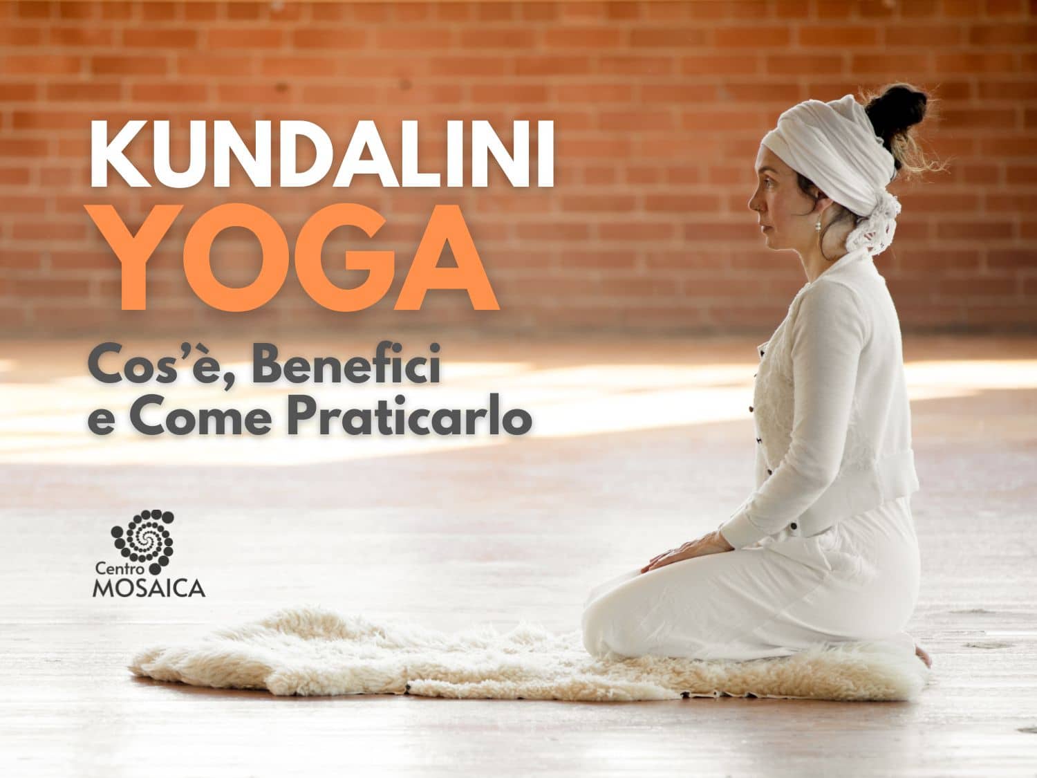 Kundalini Yoga: Cos’è, Benefici e Come Praticarlo